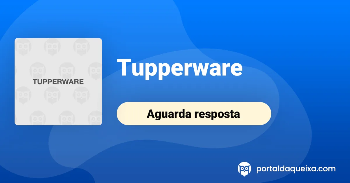 Reclamação: Tupperware - Falta de qualidade