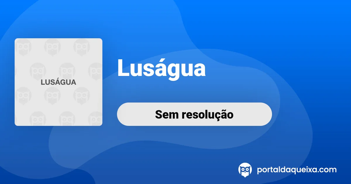 Reclamação: Luságua - Limpeza,recolha e estado de conservação dos ...