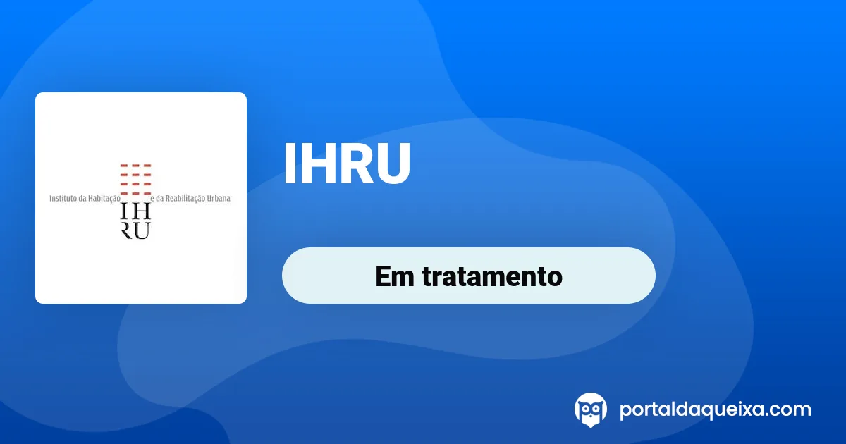 Reclamação: IHRU - Falta de resposta e pagamento do apoio à renda de 2023