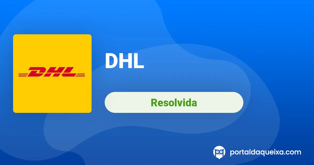 Reclamação Resolvida: DHL Express - Atraso recorrente na entrega de ...