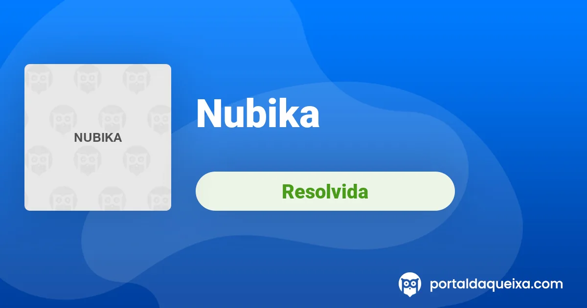 Reclamação Resolvida: Nubika - A nubika é uma desilusão para mim
