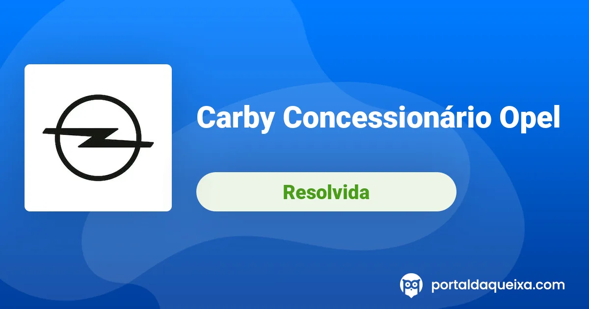 Reclamação Resolvida: Carby Concessionário Opel - Atraso inconcebível a ...