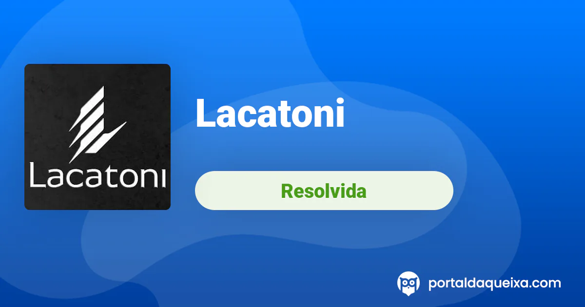 Reclamação Resolvida: Lacatoni - Reclamação por não entrega de ...