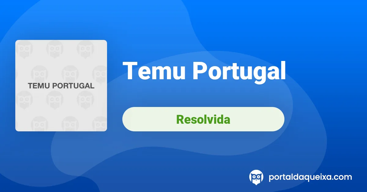 Reclamação Resolvida: Temu Portugal - Burla e fraude