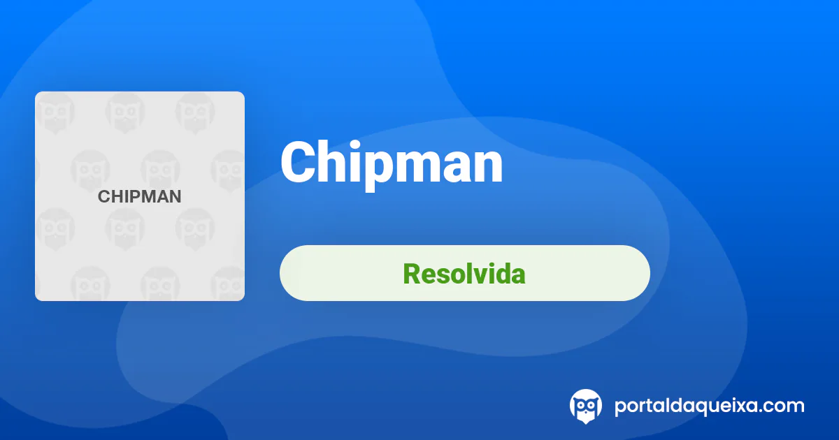 Reclamação Resolvida: Chipman - Preço errado