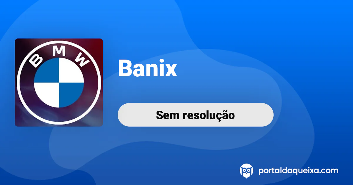 Reclamação: Banix - Mau serviço
