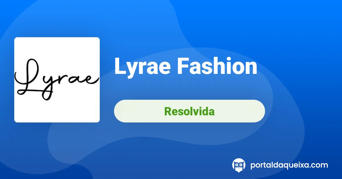 Reclamação Resolvida: Lyrae Fashion - Ausência de resposta a uma reclamação