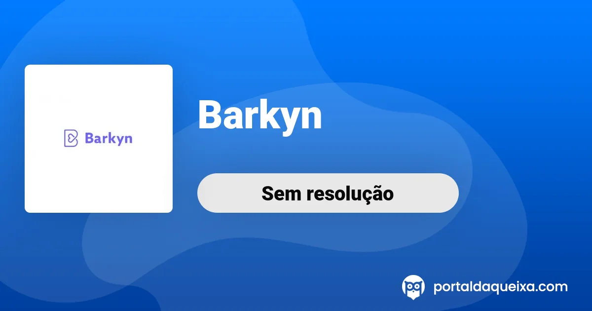 Reclamação: Barkyn - A decrescer de qualidade no serviço ao cliente