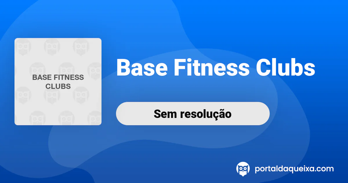 Reclamação: Base Fitness Clubs - Rescindir contrato
