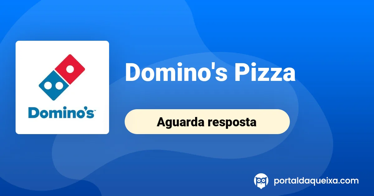 Reclamação: Domino's Pizza - Péssimo serviço