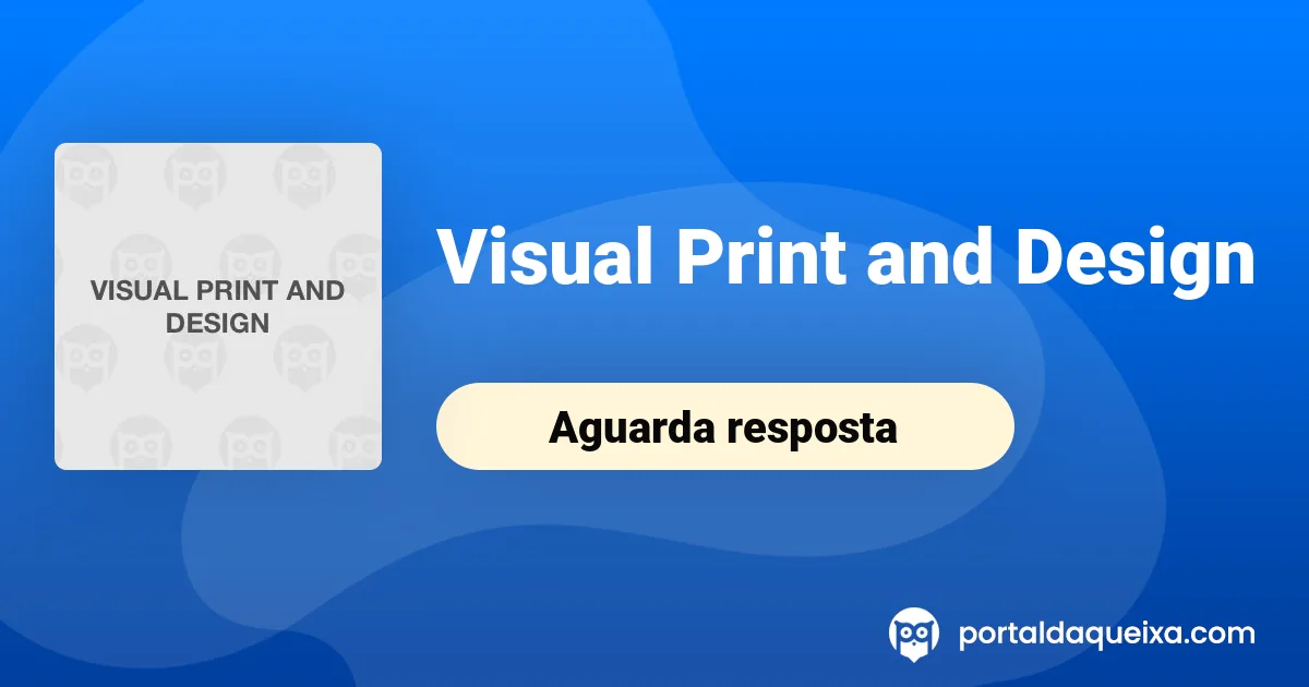 Visual Print and Design - Devolução do dinheiro ou entrega da encomenda