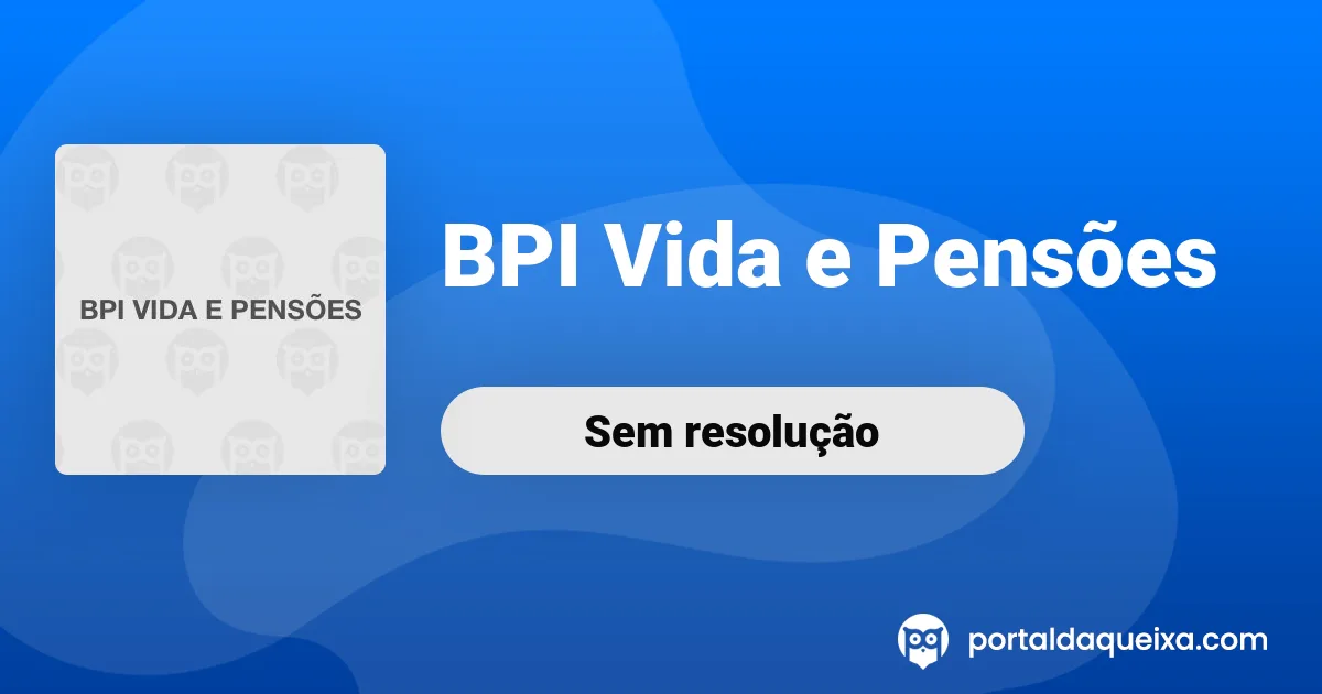 BPI Vida e Pensões - Cancelamento seguro vida