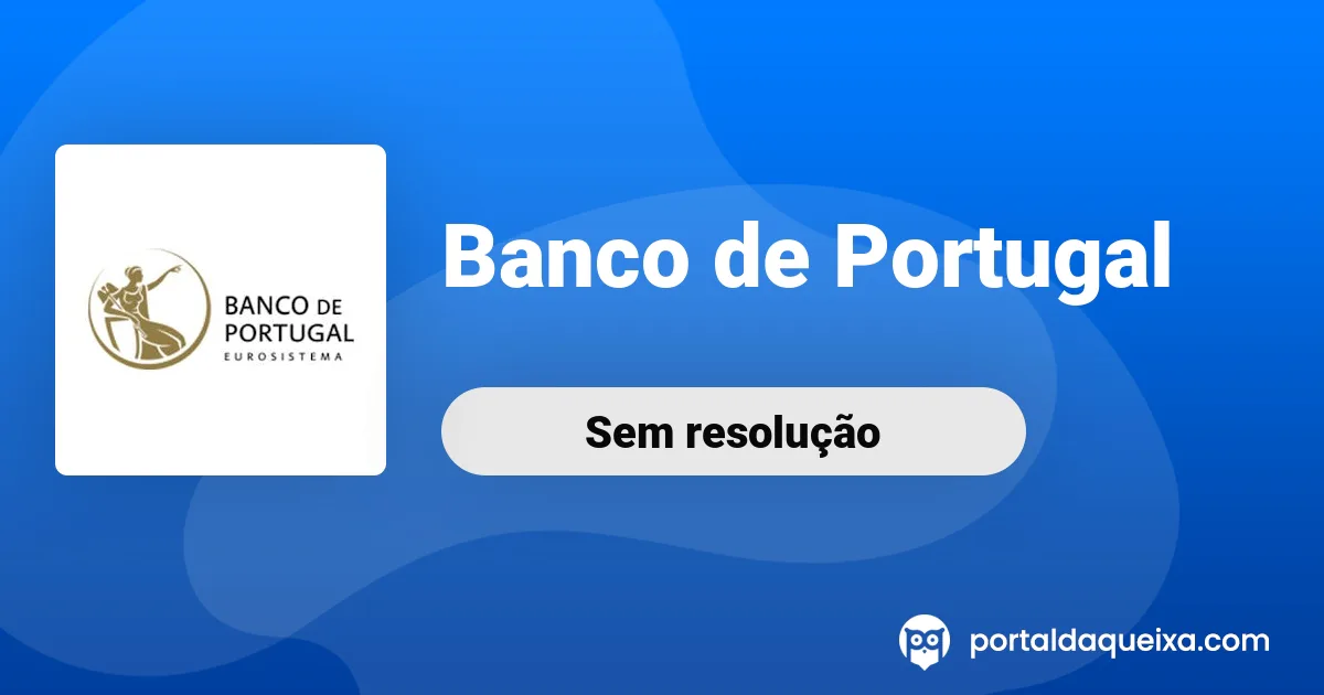 Reclamação: Banco de Portugal - Burla com entidade 21800