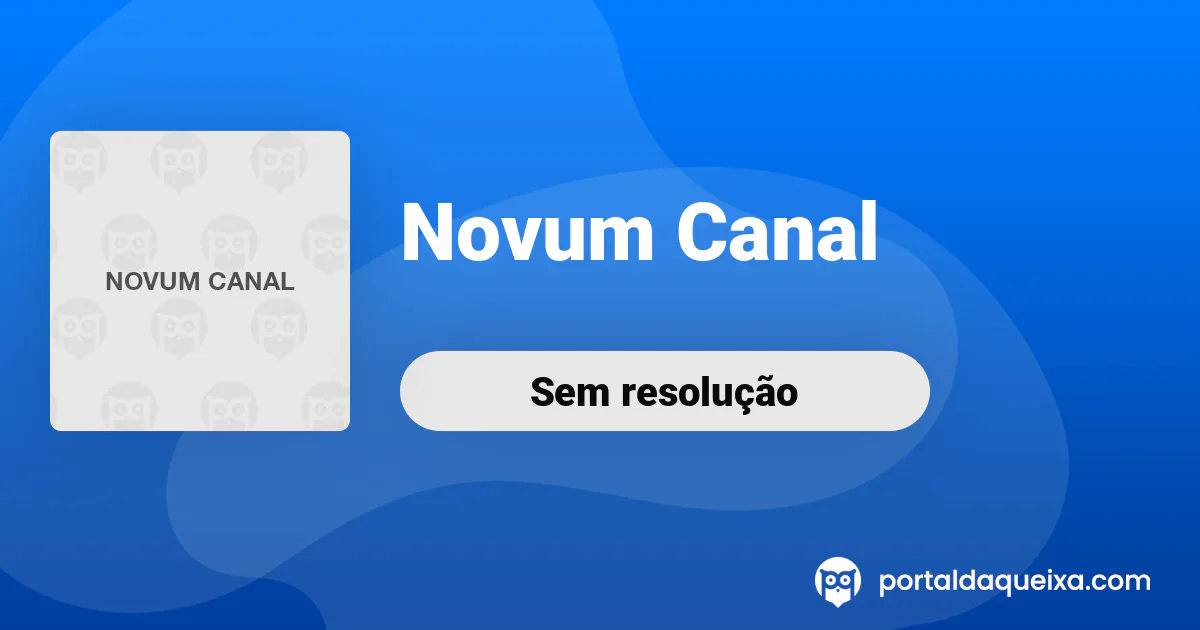Reclamação: Novum Canal - Falta de ética, falta de profissionalismo